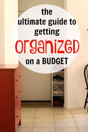 Ultimate Guide to Getting Organized on a Budget