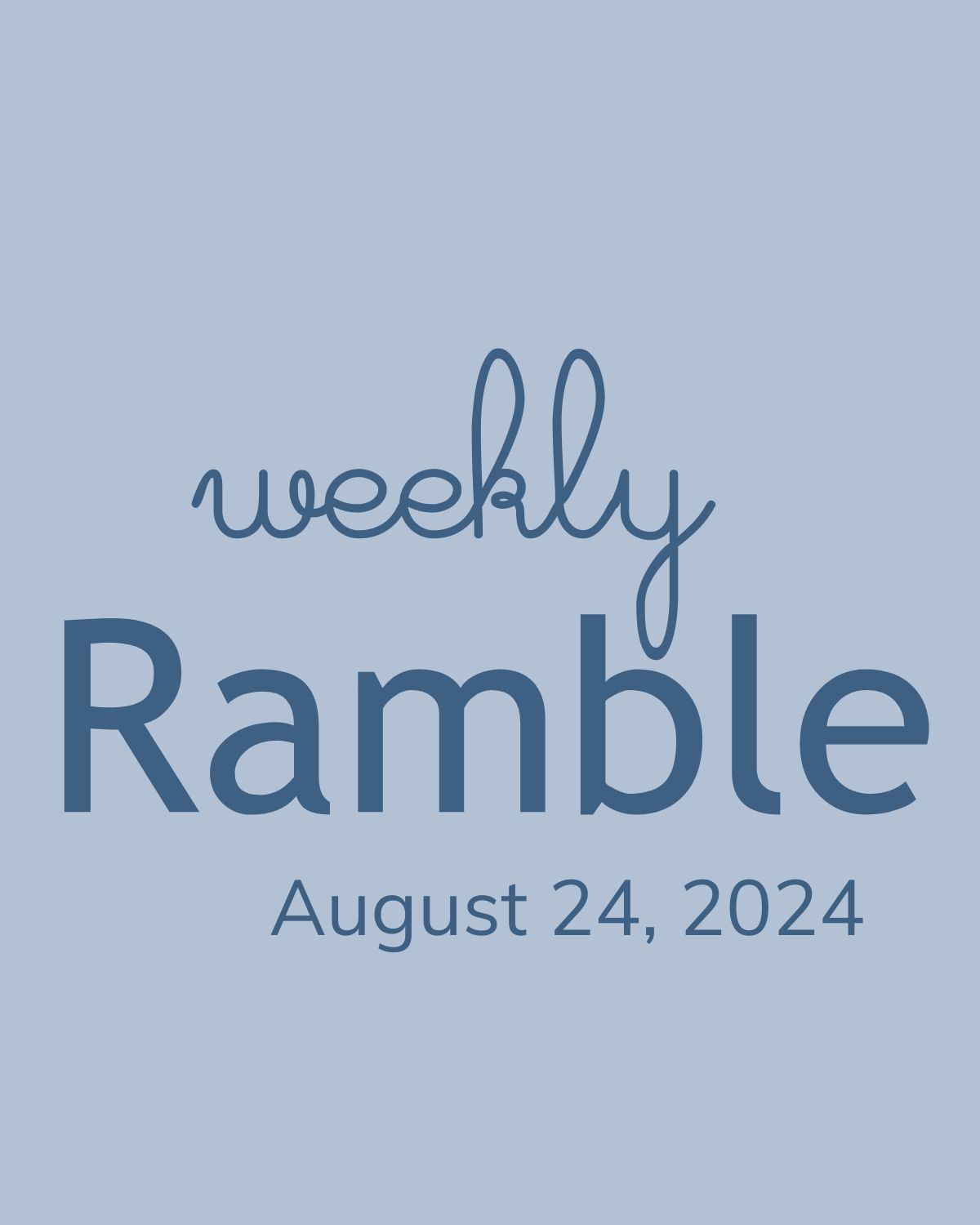 Weekly Ramble 8/24/24 - Life as Mom